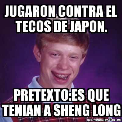 Meme Bad Luck Brian - jugaron contra el tecos de japon. pretexto:es que ...