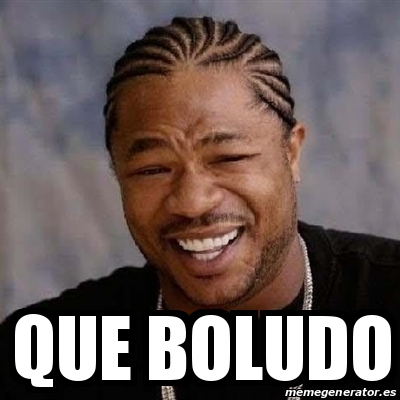Meme Yo Dawg - que boludo - 19893439