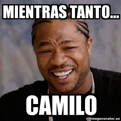 Meme Yo Dawg - mientras tanto... camilo - 19899937