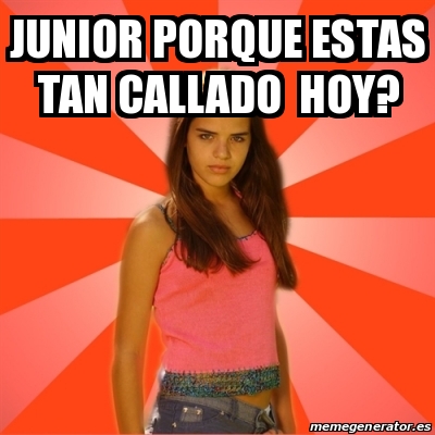 Meme Jealous Girl - Junior porque estas tan callado hoy? - 19090661