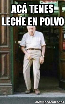 Meme Personalizado - AcÃ¡ tenes leche en polvo - 19099228