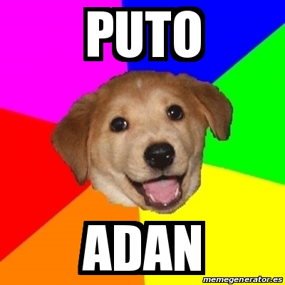 Meme Advice Dog - Puto adan - 19900616
