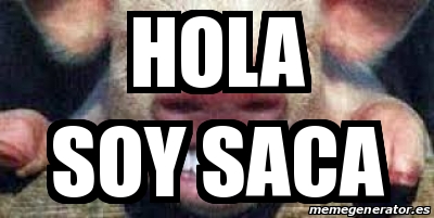 Meme Personalizado - hola soy saca - 19901083