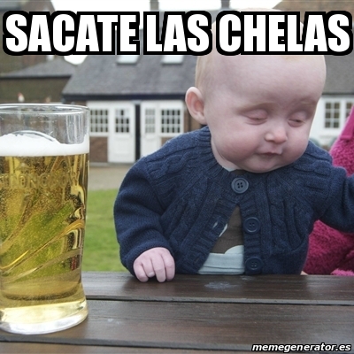 Meme Drunk Baby - Sacate Las Chelas - 19902388