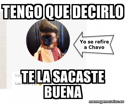 Meme Personalizado - tengo que decirlo te la sacaste buena - 19902536