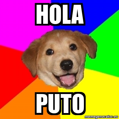 Meme Advice Dog - Hola puto - 19903459