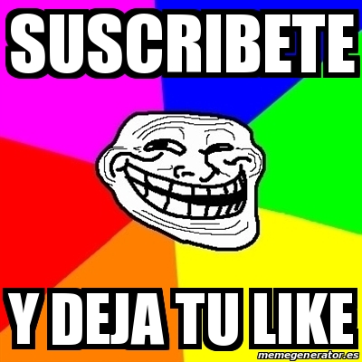 Meme Troll - sUSCRIBETE Y DEJA TU LIKE - 19907193