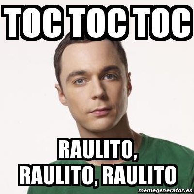 Meme Sheldon Cooper - Toc toc toc Raulito, raulito, raulito - 19909384