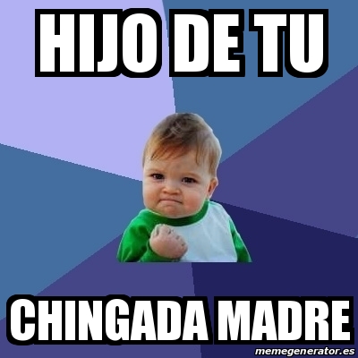 Meme Bebe Exitoso - hijo de tu chingada madre - 19916733