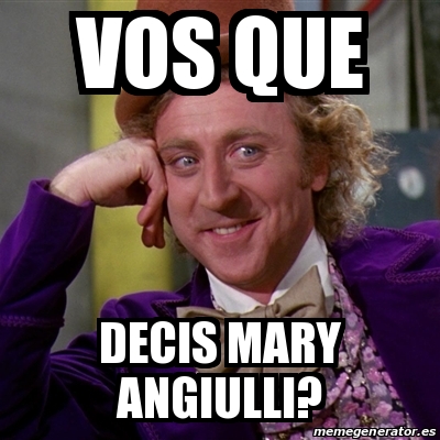 Meme Willy Wonka - vos que decis mary angiulli? - 19917447