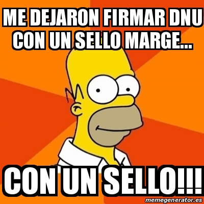 Meme Homer - Me dejaron firmar DNU Con un sello Marge... Con un sello ...