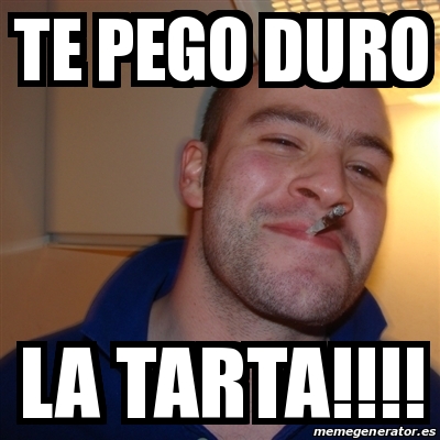 Meme Greg - Te Pego Duro La Tarta!!!! - 19921718