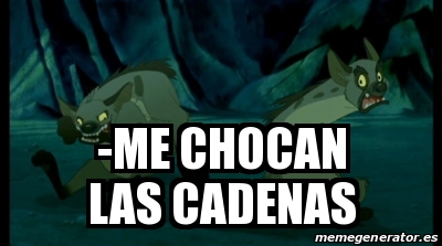 Meme Personalizado - -me chocan las cadenas - 19922108