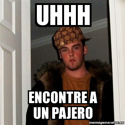 Meme Scumbag Steve - UHHH ENCONTRE A UN PAJERO - 19929420