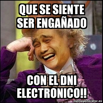 Meme Yao Wonka - que se siente ser engaÃ±ado con el dni electronico ...