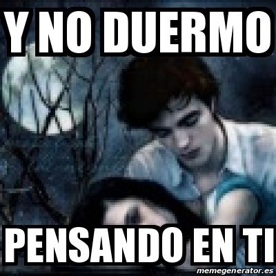 Meme Personalizado - y no duermo pensando en ti - 19932181