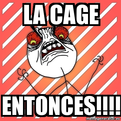 Meme I Hate - la cage entonces!!!! - 19934260