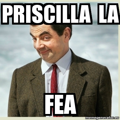 Meme Mr Bean - Priscilla la fea - 19934840