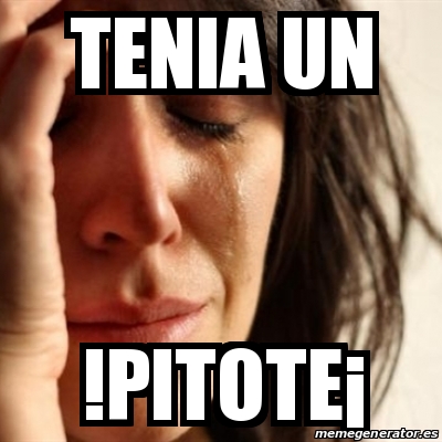 Meme Problems - Tenia un !PITOTEÂ¡ - 19951094