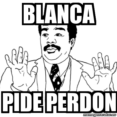 Meme Ay Si - blanca PIDE PERDON - 19954687