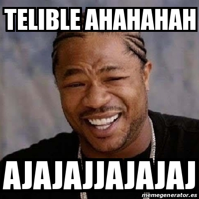 Meme Yo Dawg - telible ahahahah AJAJAJJAJAJAJ - 19954811