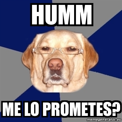 Meme Perro Racista - Humm Me lo prometes? - 19955761