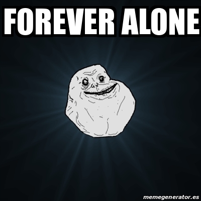 Meme Forever Alone - forever alone - 19956380