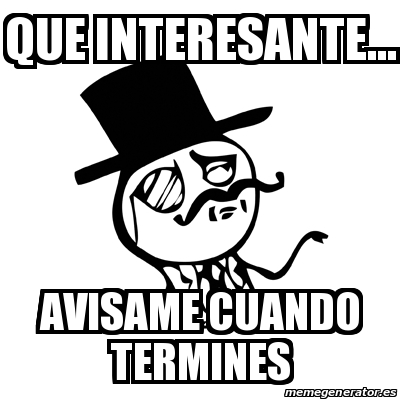 Meme Feel Like A Sir - que interesante... avisame cuando termines ...