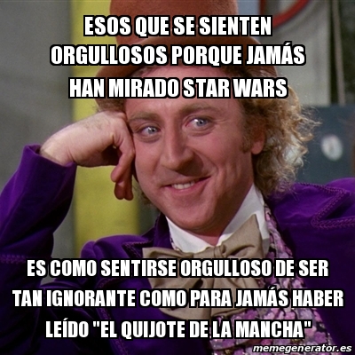 Meme Willy Wonka - esos que se sienten orgullosos porque jamÃ¡s han ...