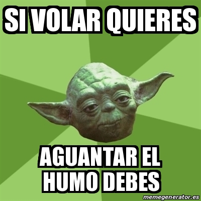 Meme Yoda - SI volar quieres aguantar el humo debes - 19968082