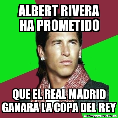 Meme Sergio Ramos - albert rivera ha prometido que el real madrid ...