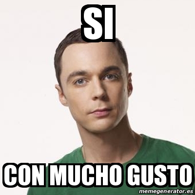Meme Sheldon Cooper - si con mucho gusto - 19975105
