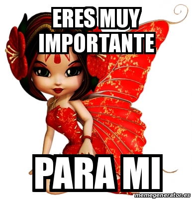 Meme Personalizado - eres muy importante para mi - 19975990