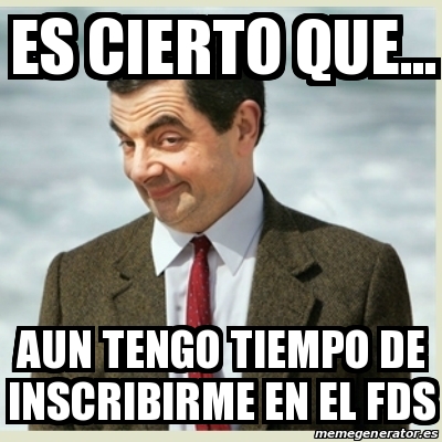 Meme Mr Bean - es cierto que... Aun tengo tiempo de inscribirme en el ...