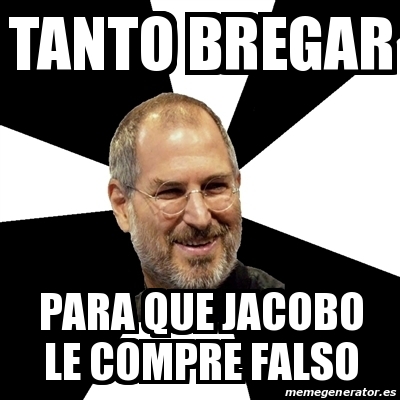 Meme Steve Jobs - Tanto bregar Para que Jacobo le compre falso - 19983878