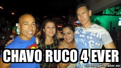 Meme Personalizado - Chavo ruco 4 ever - 19985711