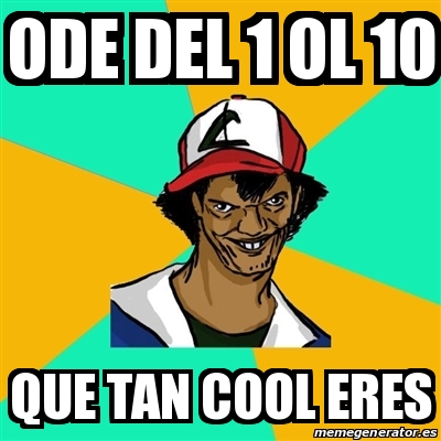Meme Ash Pedreiro - ode del 1 ol 10 que tan cool eres - 19986115