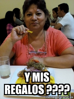 Meme Personalizado - Y mis regalos ???? - 19986933
