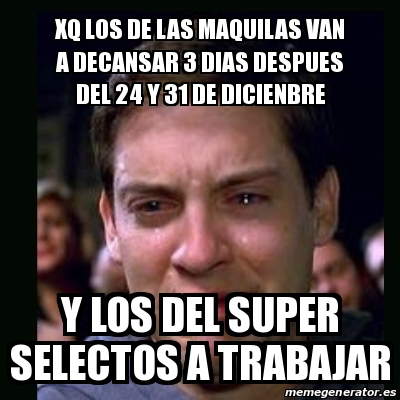 Meme crying peter parker - xq los de las maquilas van a decansar 3 dias ...