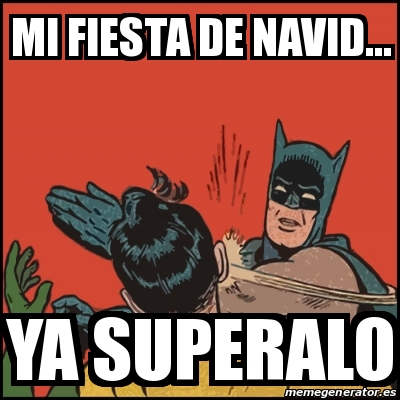 Meme Batman slaps Robin - Mi fiesta de navid... Ya superalo - 19994677