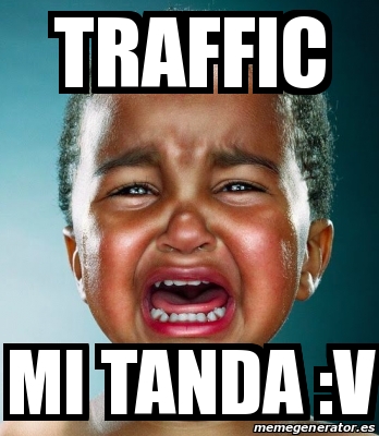 Meme Personalizado - traffic mi tanda :v - 19999833