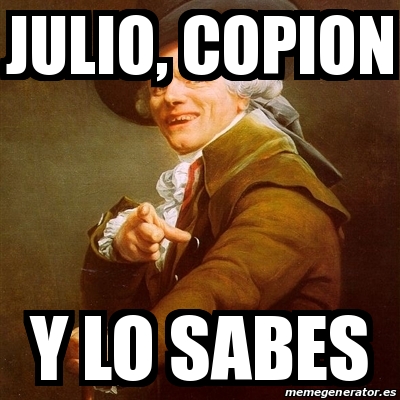 Meme Joseph Ducreux - Julio, Copion y lo sabes - 19999849