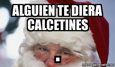 Meme Personalizado - alguien te diera calcetines . - 2000757