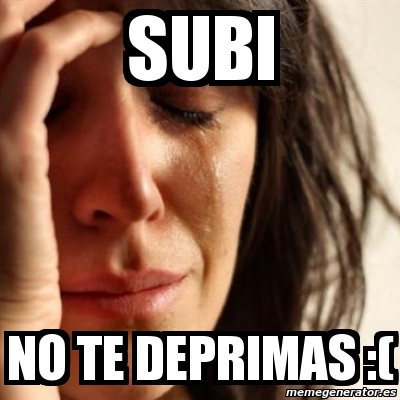 Meme Problems - subi no te deprimas :( - 2001202