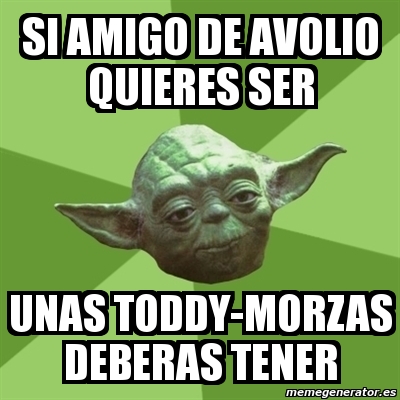 Meme Yoda - si amigo de avolio quieres ser unas toddy-morzas deberas ...
