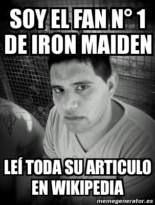 Meme Personalizado - soy el fan nÂ° 1 de iron maiden leÃ­ toda su ...