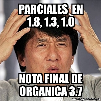 Meme Jackie Chan - parciales en 1.8, 1.3, 1.0 nota final de organica 3. ...