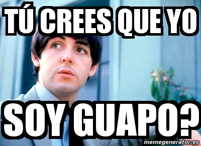 Meme Personalizado - tÃº crees que yo soy guapo? - 2006175