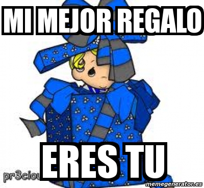 Meme Personalizado - MI MEJOR REGALO eres tu - 2006696