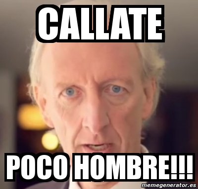 Meme Personalizado - callate poco hombre!!! - 2009249